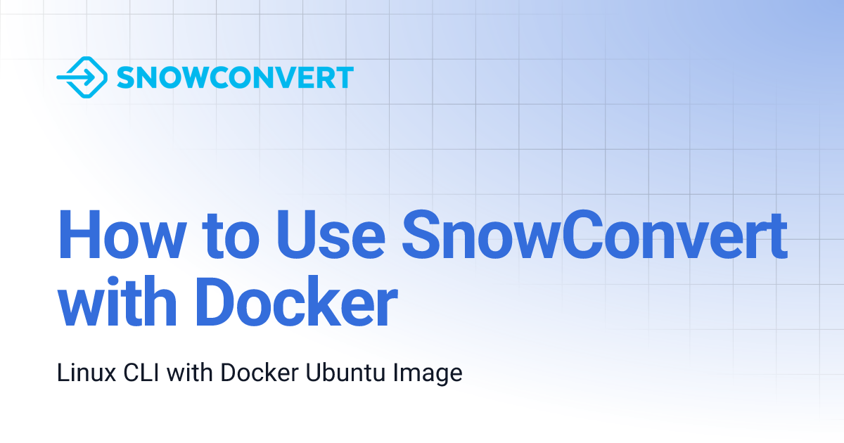 How to Use SnowConvert with Docker | SnowConvert