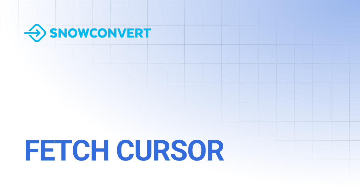 FETCH CURSOR | SnowConvert