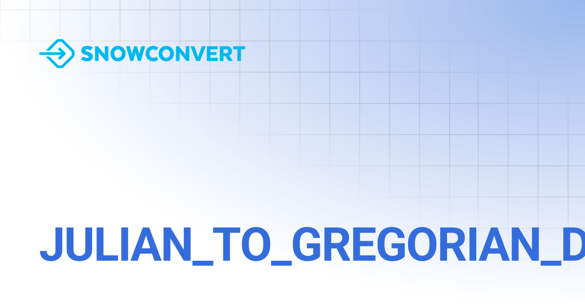 JULIAN_TO_GREGORIAN_DATE_UDF | SnowConvert