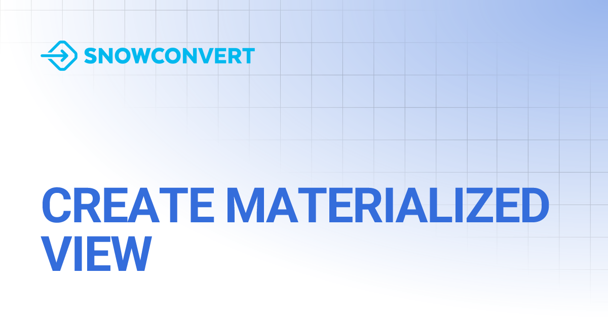 CREATE MATERIALIZED VIEW | SnowConvert