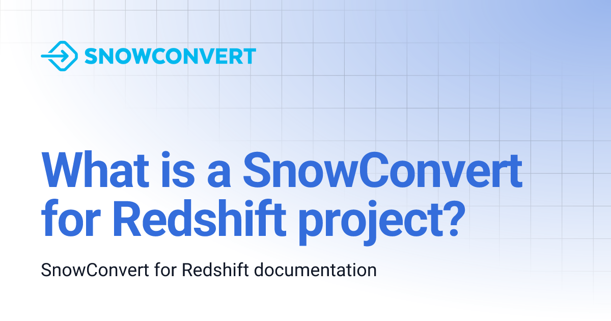 What is a SnowConvert for Redshift project? | SnowConvert