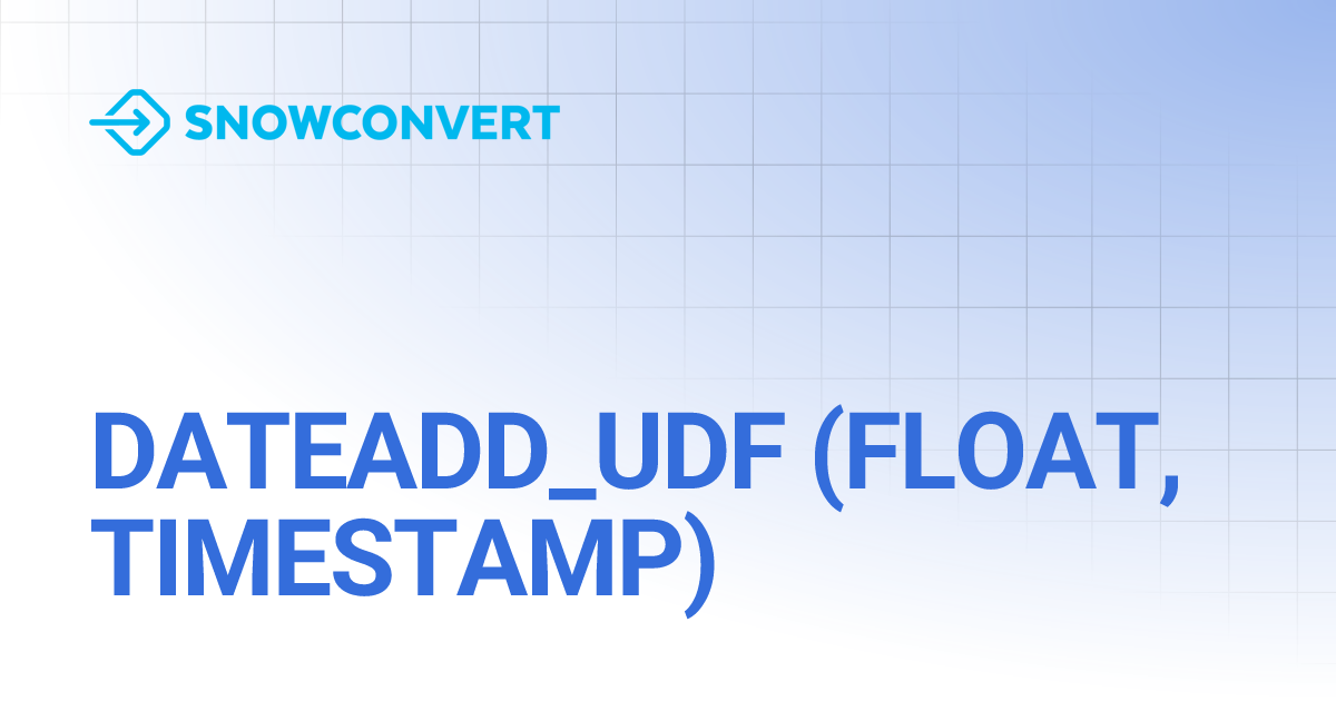 DATEADD_UDF (FLOAT, TIMESTAMP) | SnowConvert