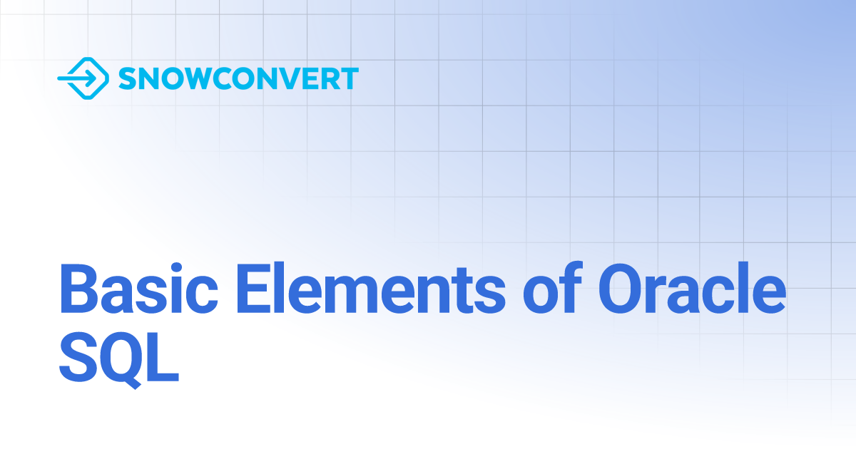 Basic Elements of Oracle SQL | SnowConvert