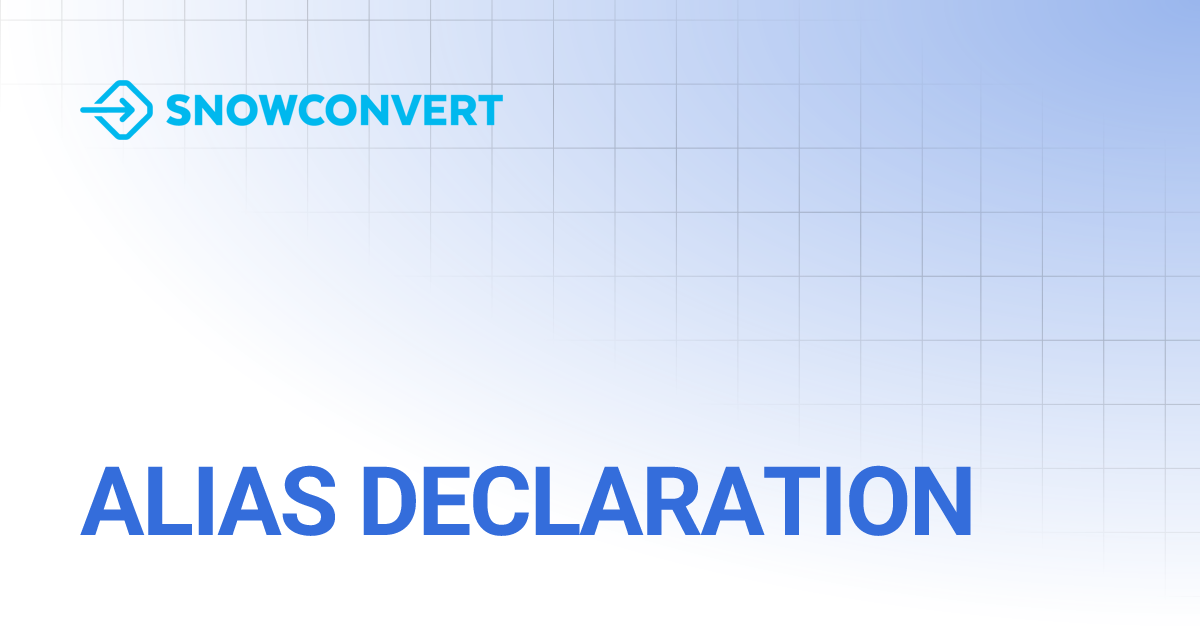 ALIAS DECLARATION | SnowConvert