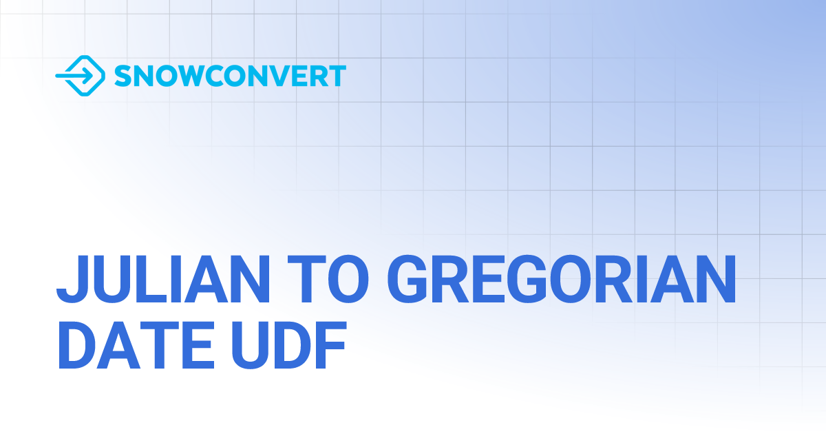 JULIAN TO GREGORIAN DATE UDF | SnowConvert