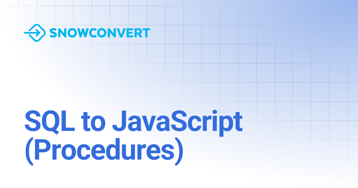 SQL to JavaScript (Procedures) | SnowConvert
