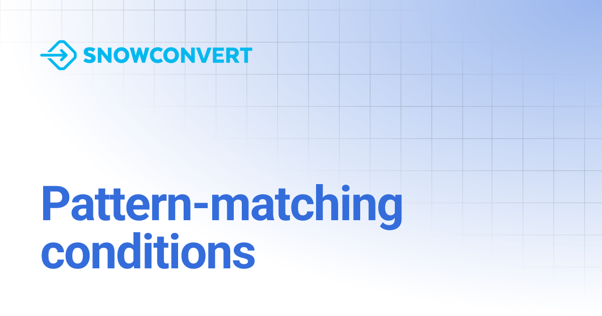 Pattern-matching conditions | SnowConvert