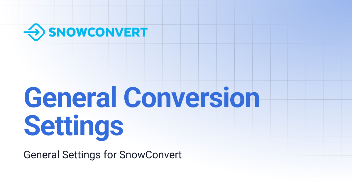 General Conversion Settings | SnowConvert