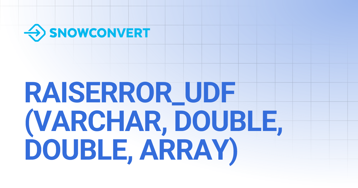 RAISERROR_UDF (VARCHAR, DOUBLE, DOUBLE, ARRAY) | SnowConvert
