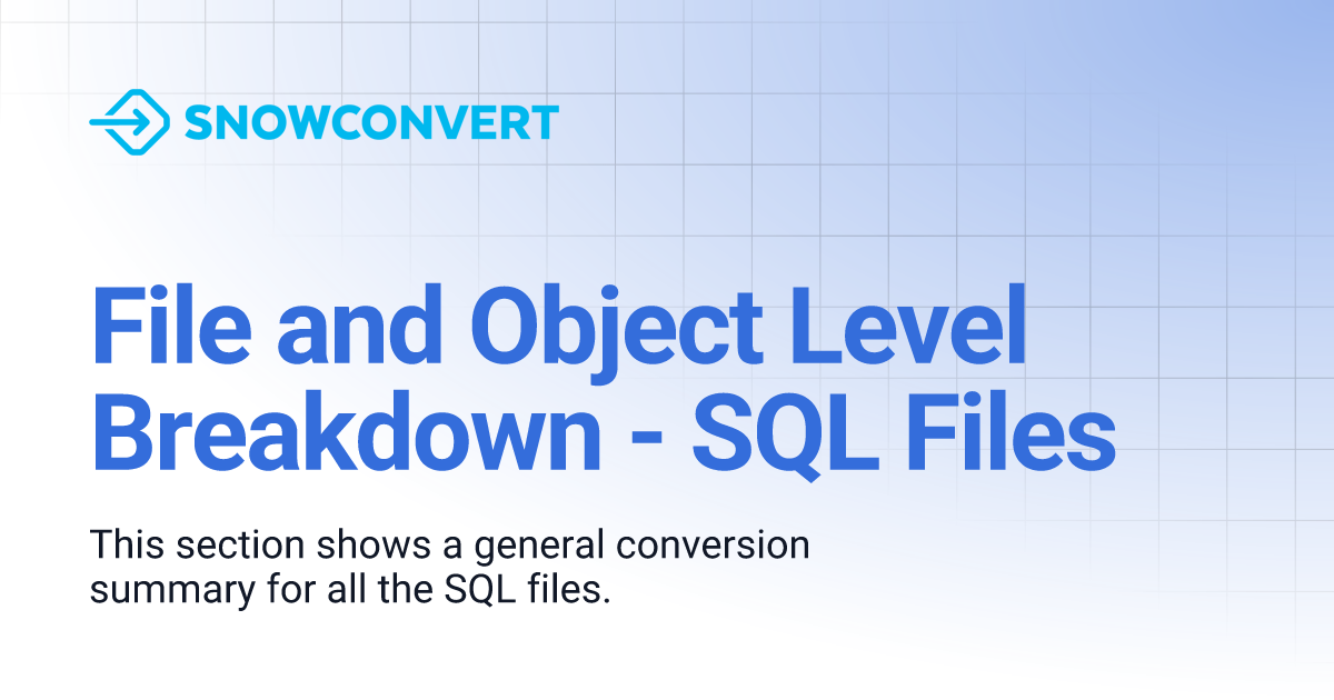File and Object Level Breakdown - SQL Files | SnowConvert