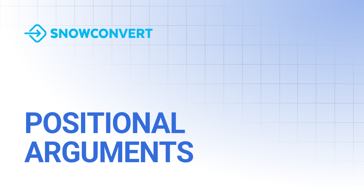 POSITIONAL ARGUMENTS | SnowConvert
