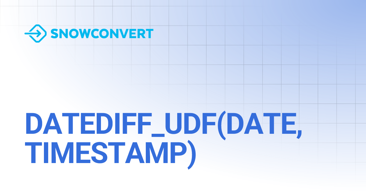 DATEDIFF_UDF(DATE, TIMESTAMP) | SnowConvert