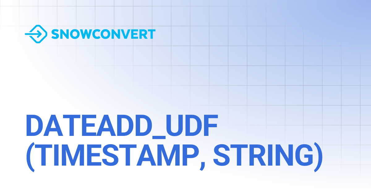 DATEADD_UDF (TIMESTAMP, STRING) | SnowConvert