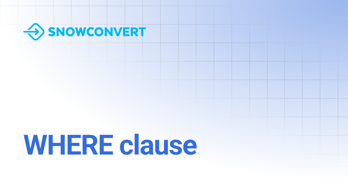 WHERE clause | SnowConvert