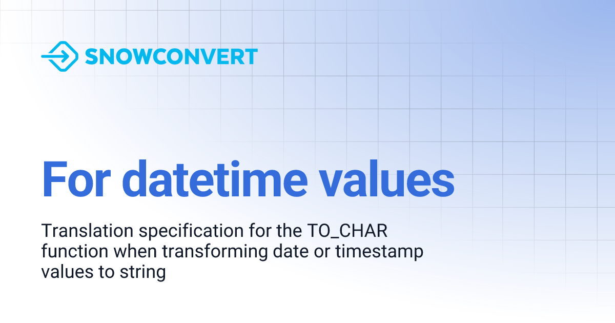 For datetime values | SnowConvert