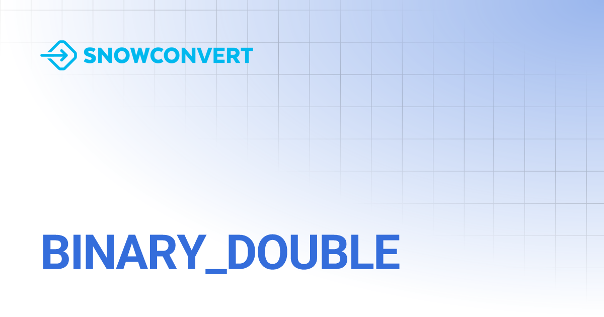 BINARY_DOUBLE | SnowConvert