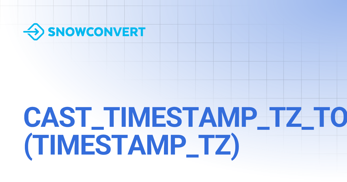 CAST_TIMESTAMP_TZ_TO_NUMERIC_UDF (TIMESTAMP_TZ) | SnowConvert
