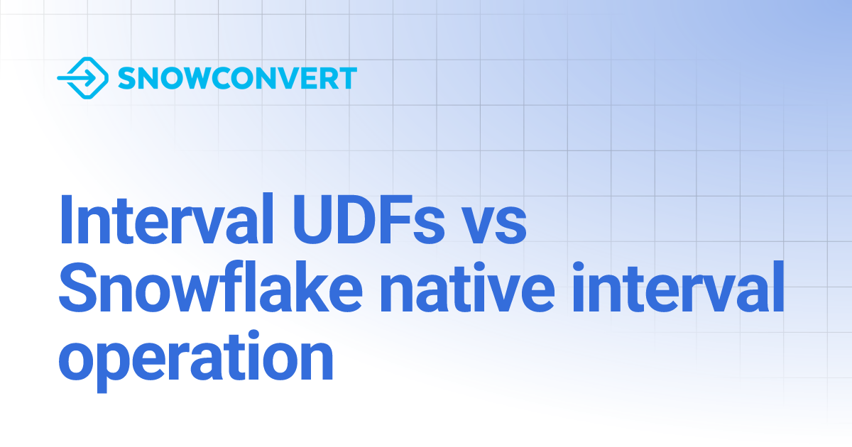 Interval UDFs vs Snowflake native interval operation | SnowConvert