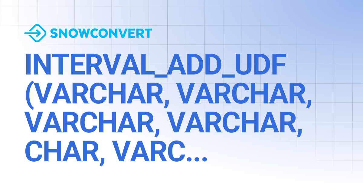 INTERVAL_ADD_UDF (VARCHAR, VARCHAR, VARCHAR, VARCHAR, CHAR, VARCHAR) | SnowConvert