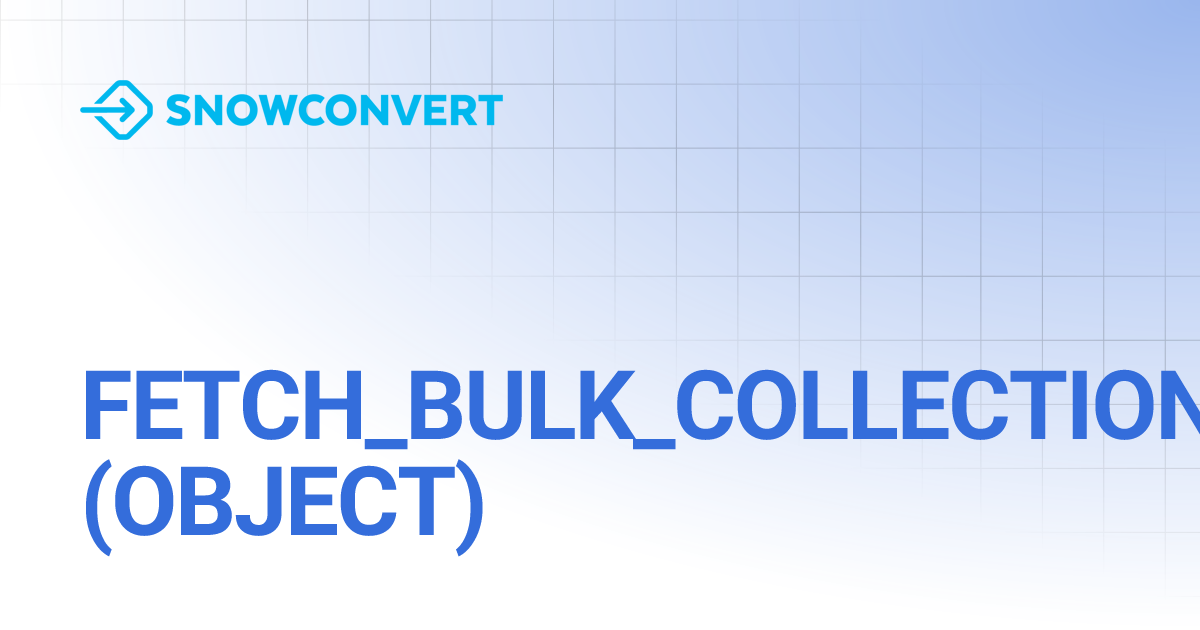 FETCH_BULK_COLLECTIONS_UDF (OBJECT) | SnowConvert