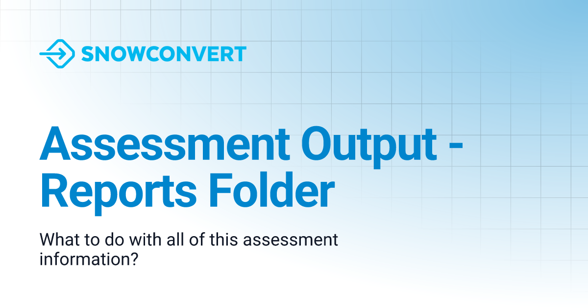 Assessment Output - Reports Folder | Snowpark Migration Accelerator