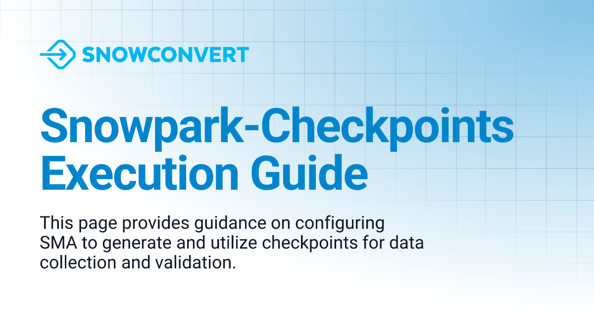 Snowpark-Checkpoints Execution Guide | Snowpark Migration Accelerator