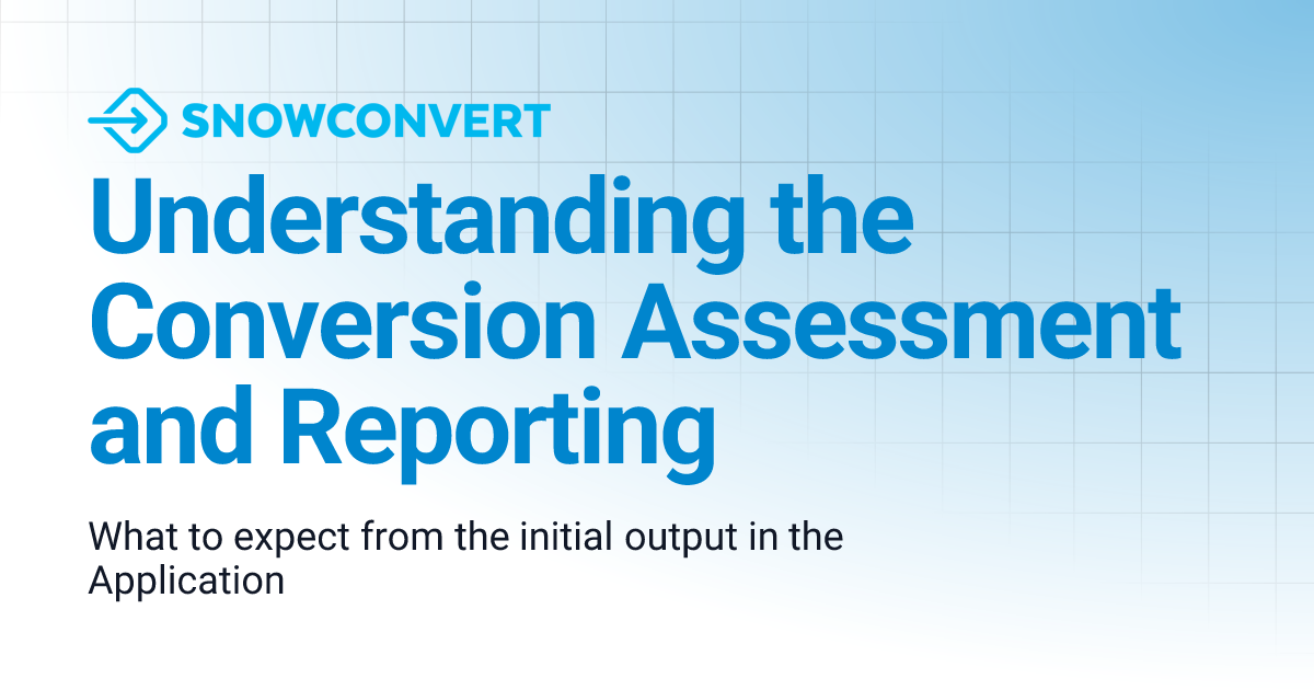 Understanding the Conversion Assessment and Reporting | Snowpark ...