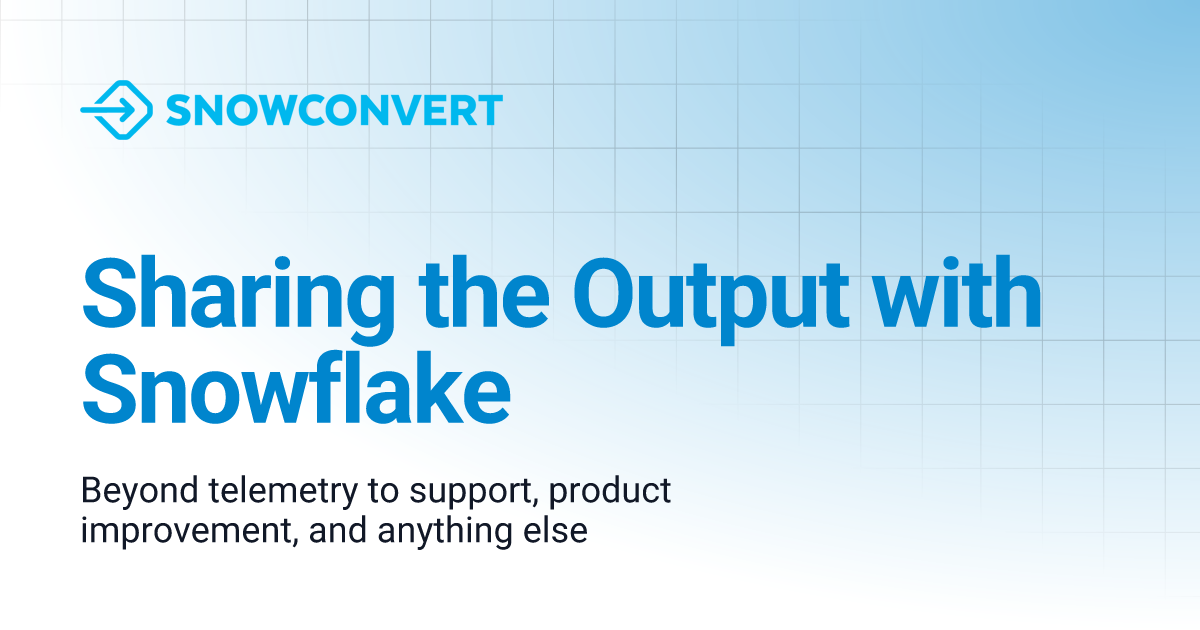 Sharing the Output with Snowflake | Snowpark Migration Accelerator