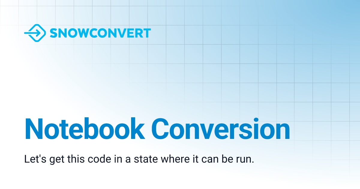 Notebook Conversion | Snowpark Migration Accelerator