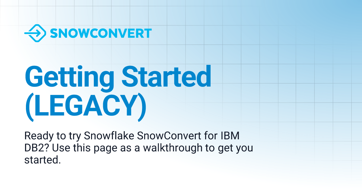 Getting Started (LEGACY) | SnowConvert (deprecated)