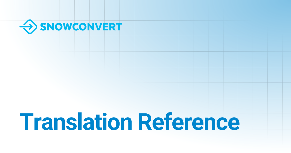 Translation Reference | SnowConvert (deprecated)