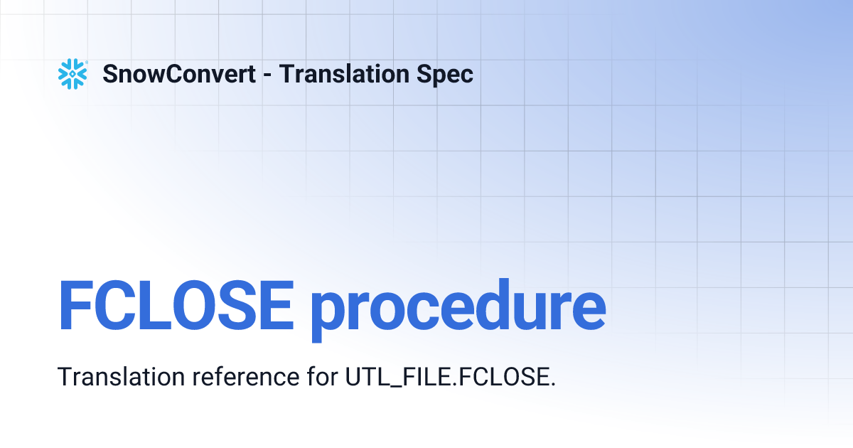 FCLOSE procedure | SnowConvert - Translation Spec