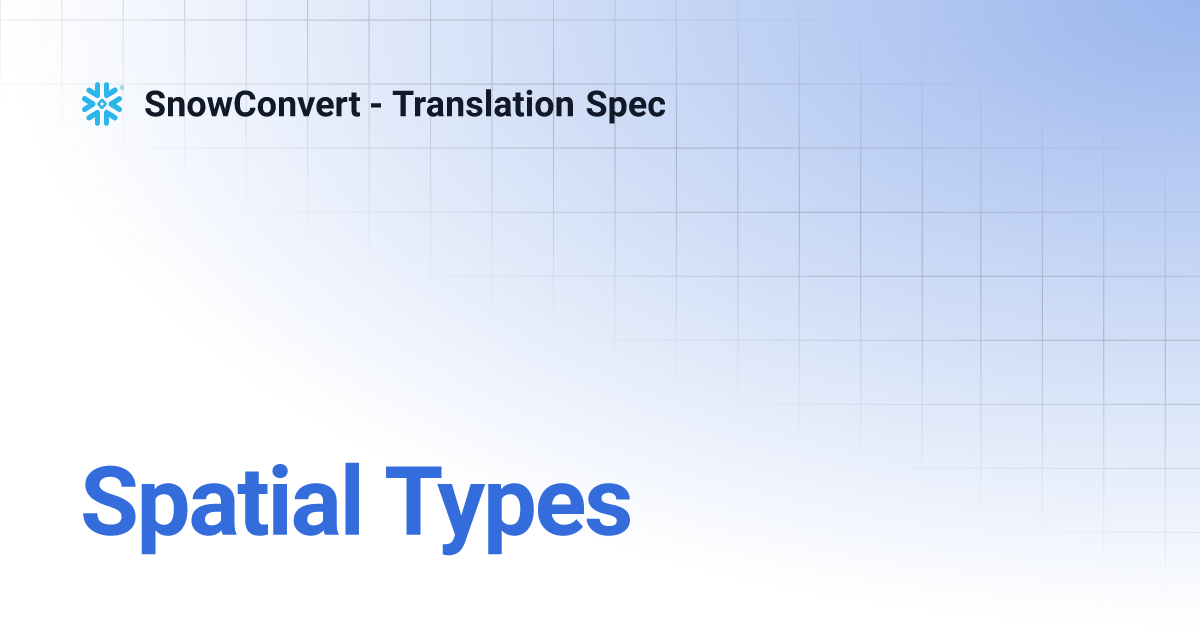Spatial Types | SnowConvert - Translation Spec Spatial Types | SnowConvert - Translation Spec