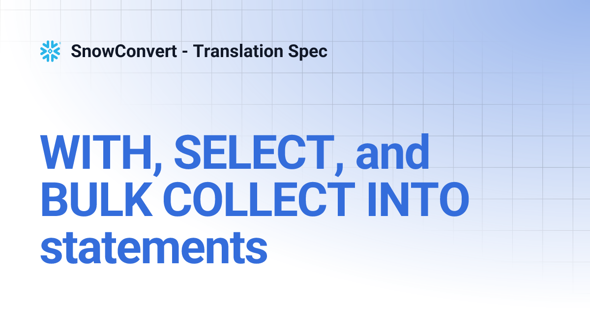 WITH, SELECT, and BULK COLLECT INTO statements | SnowConvert ...