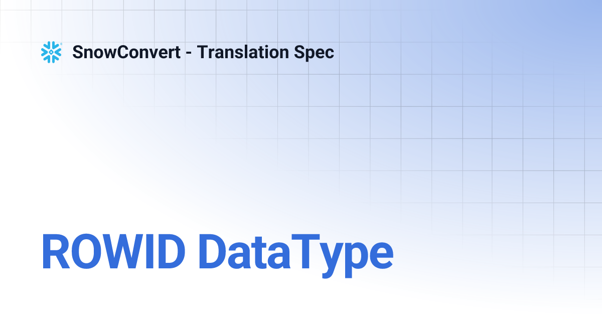 ROWID DataType | SnowConvert - Translation Spec