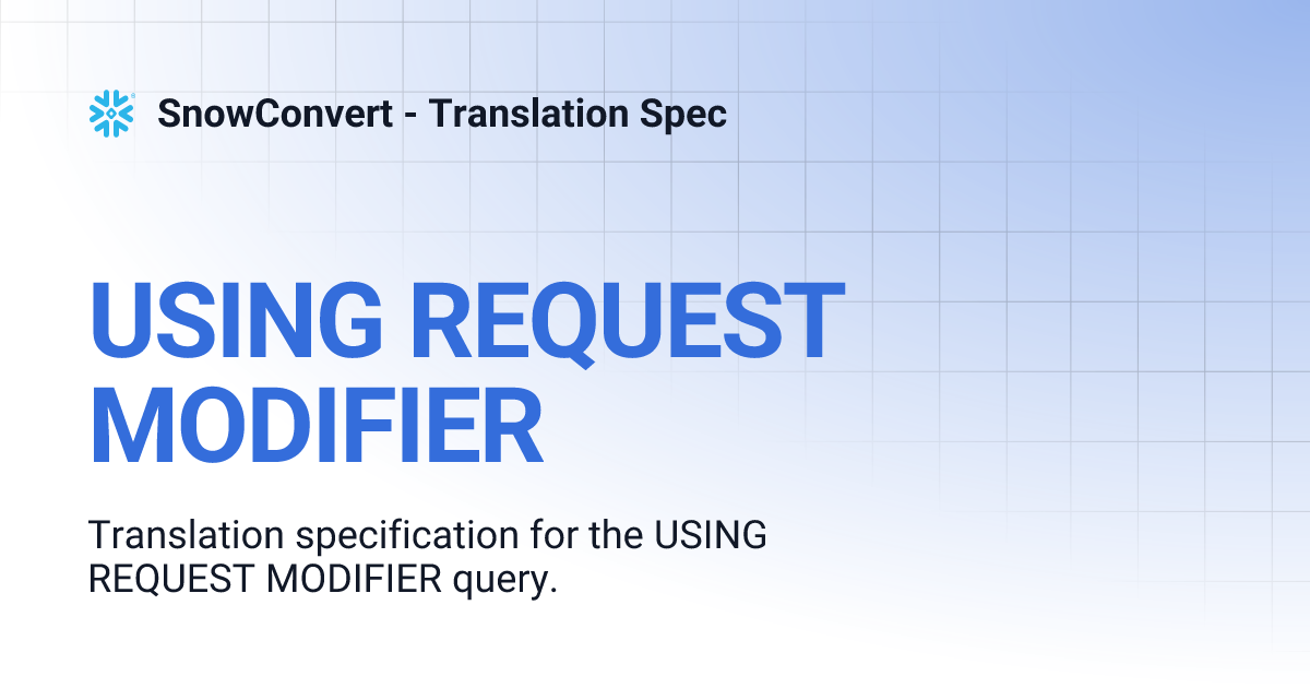 USING REQUEST MODIFIER | SnowConvert - Translation Spec