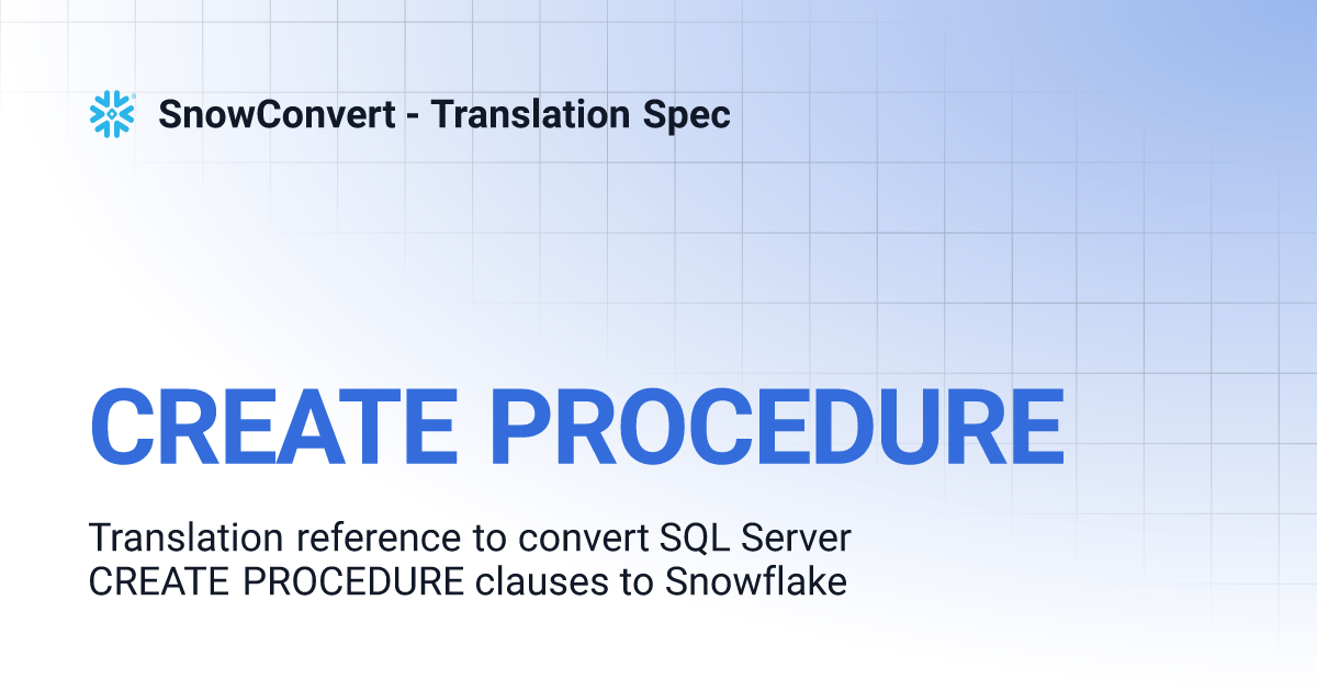 CREATE PROCEDURE | SnowConvert - Translation Spec CREATE PROCEDURE | SnowConvert - Translation Spec