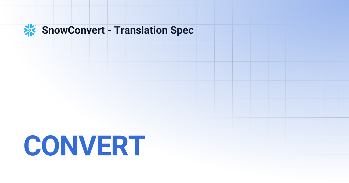 CONVERT | SnowConvert - Translation Spec