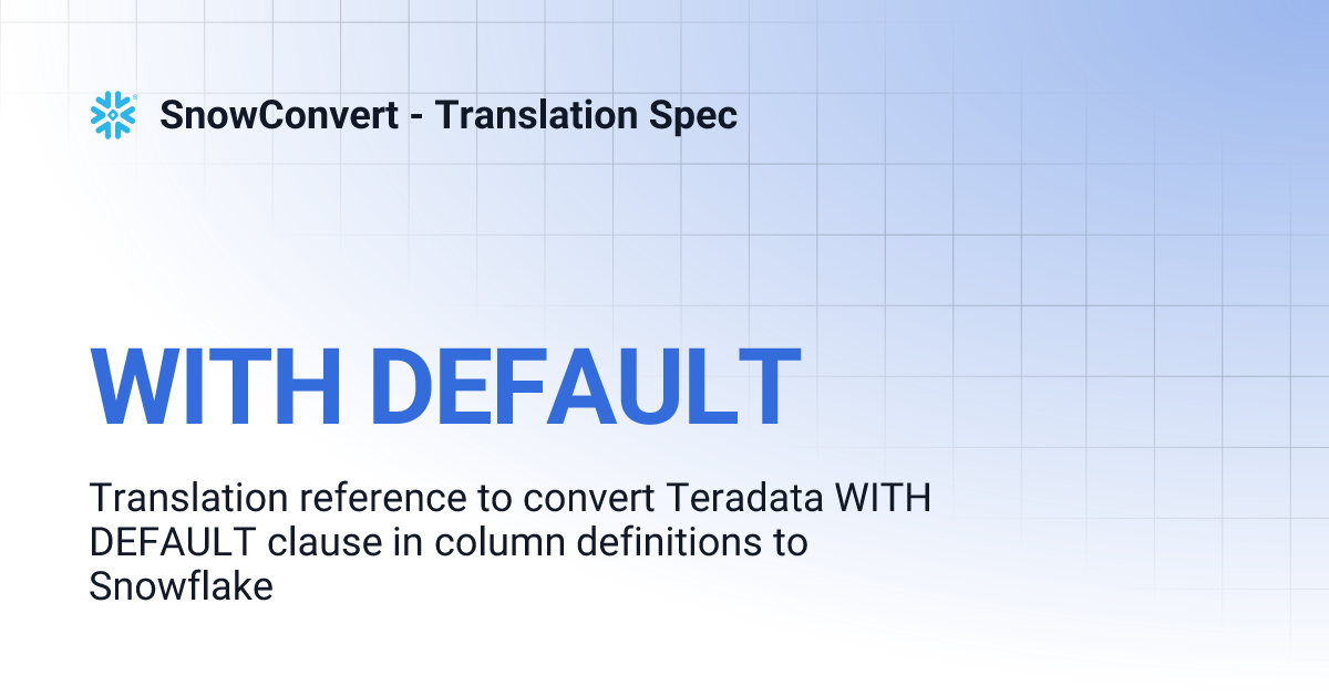 WITH DEFAULT | SnowConvert - Translation Spec
