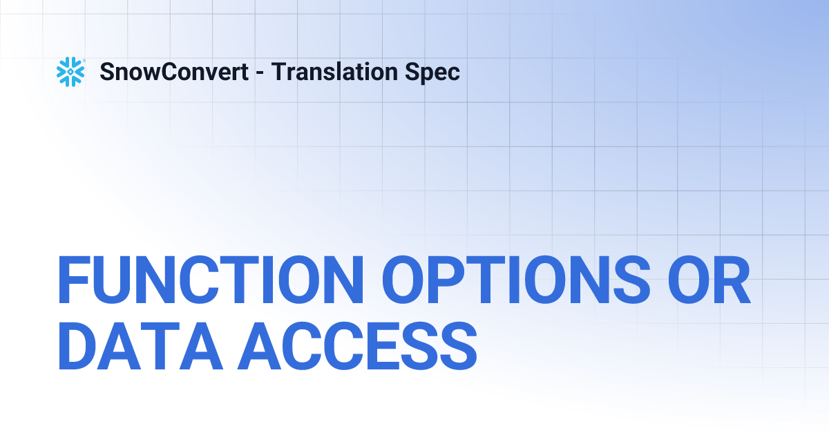 FUNCTION OPTIONS OR DATA ACCESS | SnowConvert - Translation Spec
