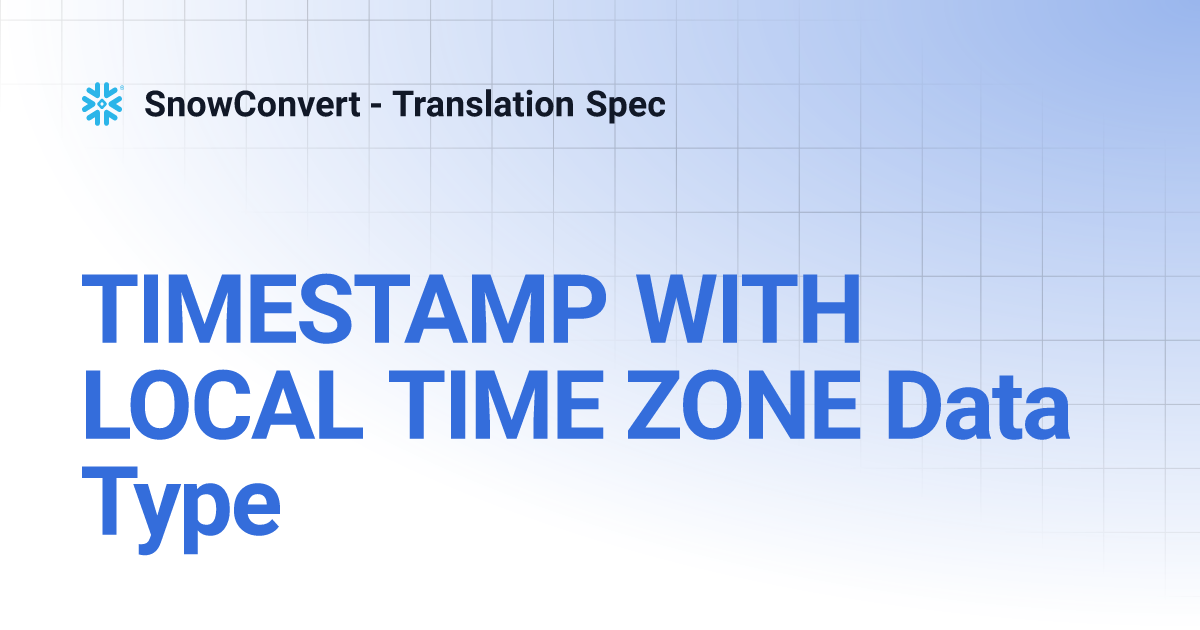Timestamp With Local Time Zone Data Type Snowconvert Translation Spec 8227