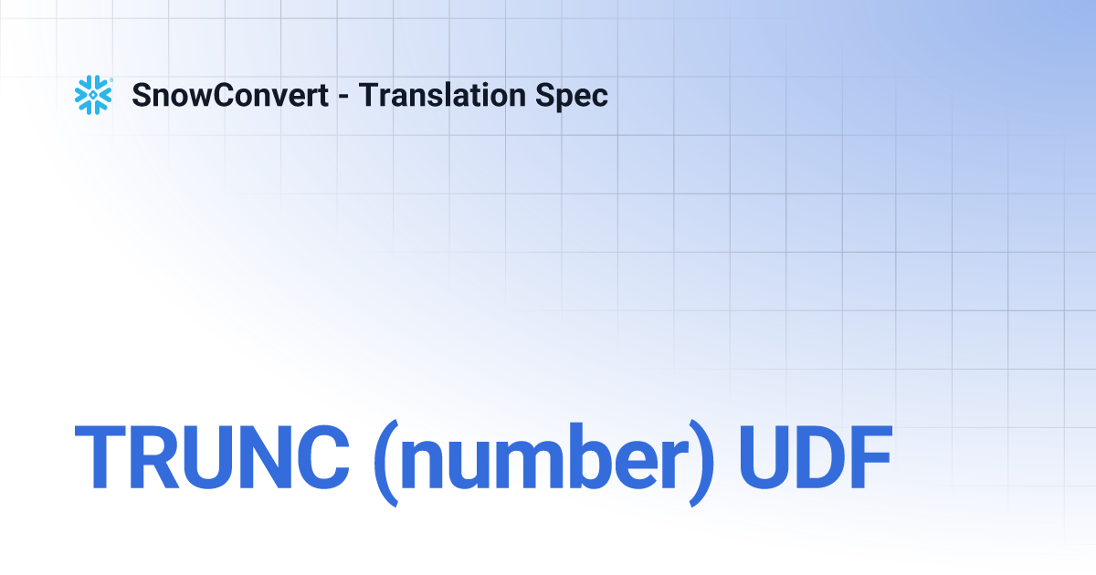 TRUNC (number) UDF | SnowConvert - Translation Spec