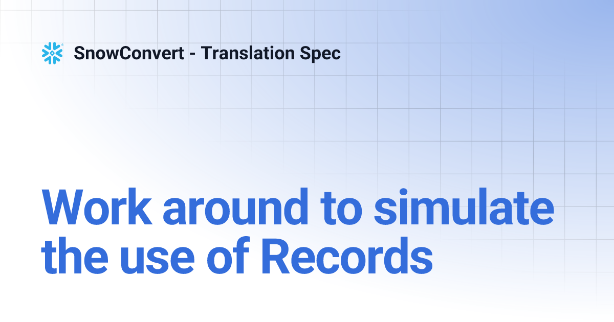 Work around to simulate the use of Records | SnowConvert - Translation Spec