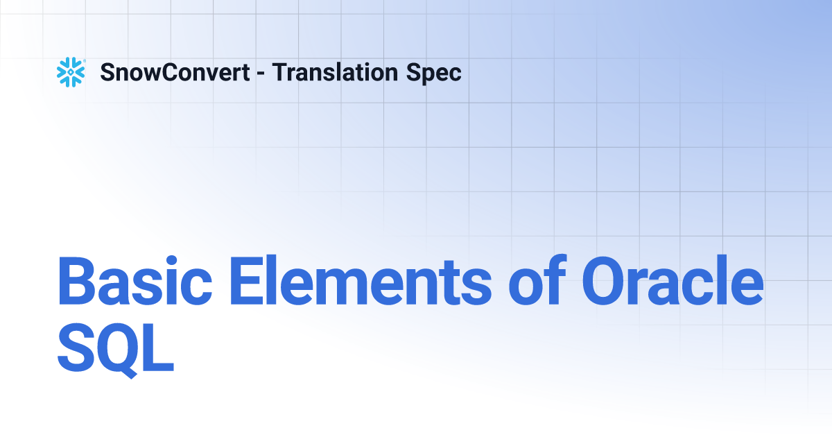 Basic Elements Of Oracle Sql Snowconvert Translation Spec