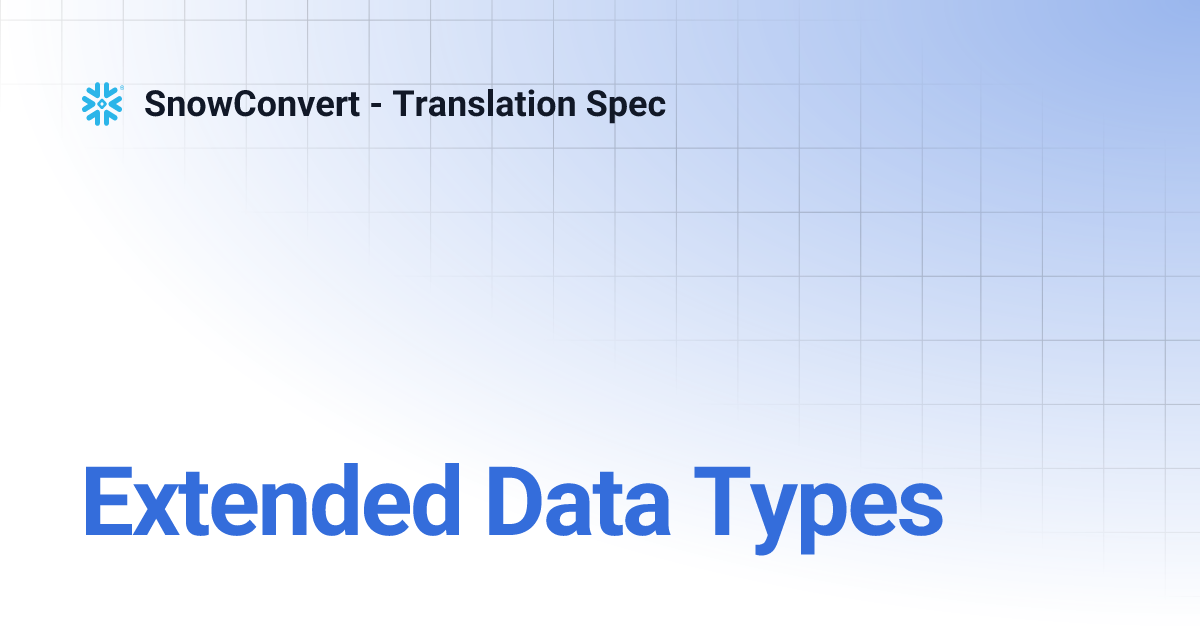 Extended Data Types | SnowConvert - Translation Spec