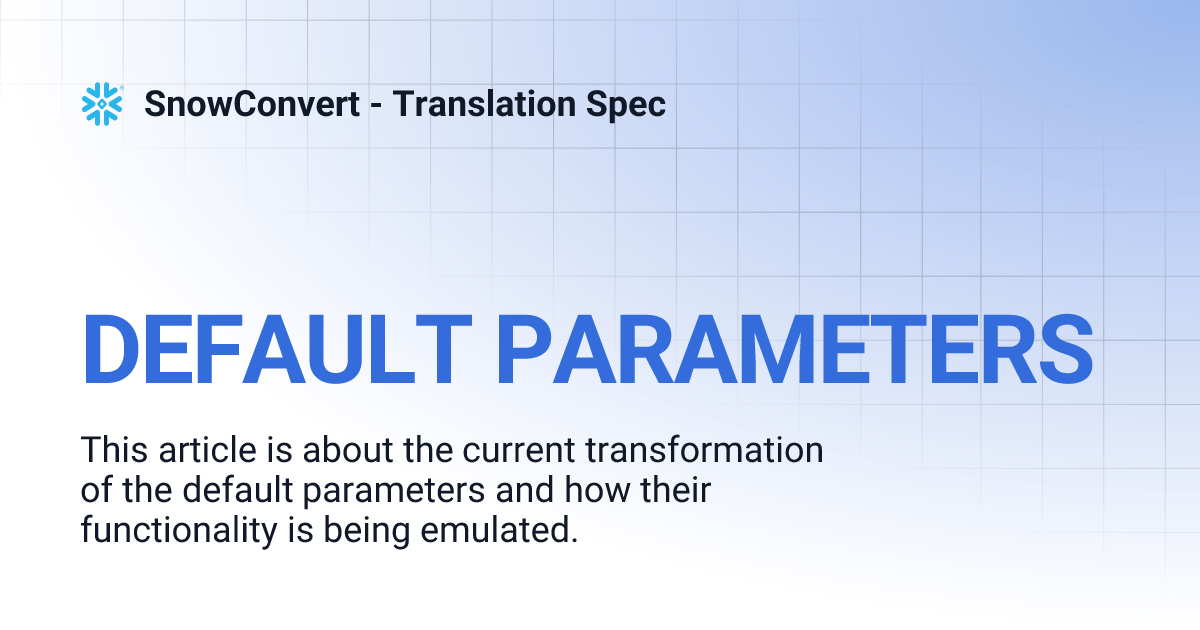 DEFAULT PARAMETERS | SnowConvert - Translation Spec