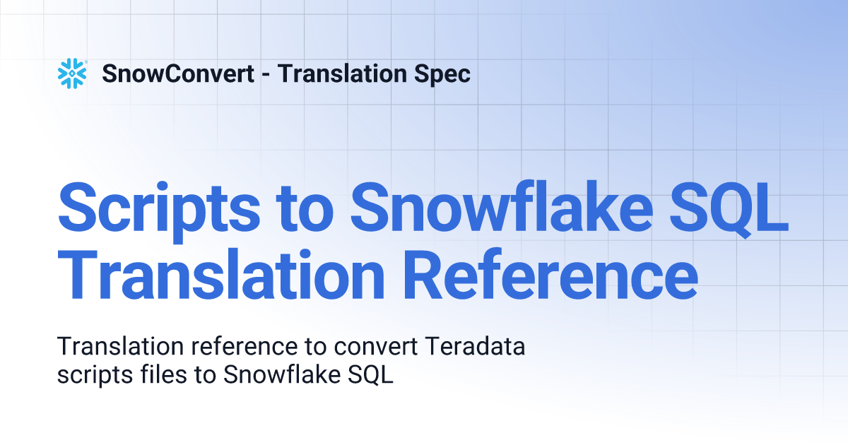 Scripts to Snowflake SQL Translation Reference | SnowConvert - Translation Spec