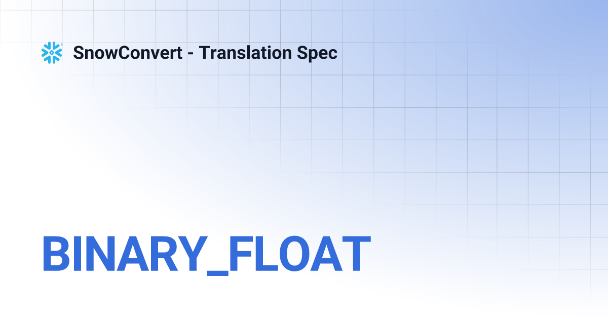 BINARY_FLOAT | SnowConvert - Translation Spec